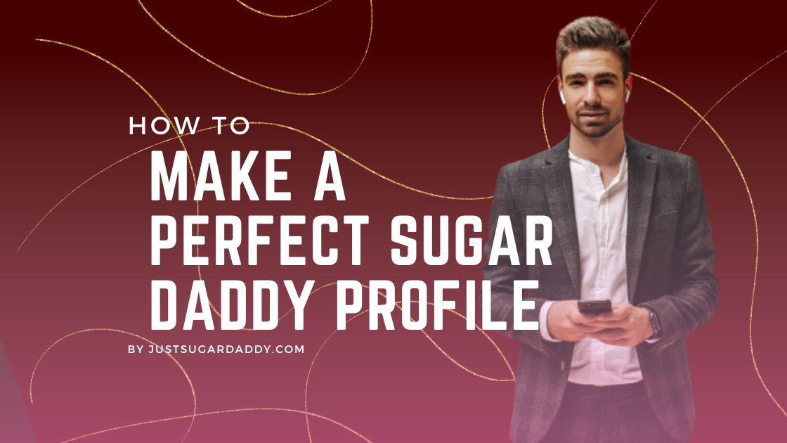 Best Sugar Daddy Profile: Your Simple Guide To Ideal Sugar Dating Profiles